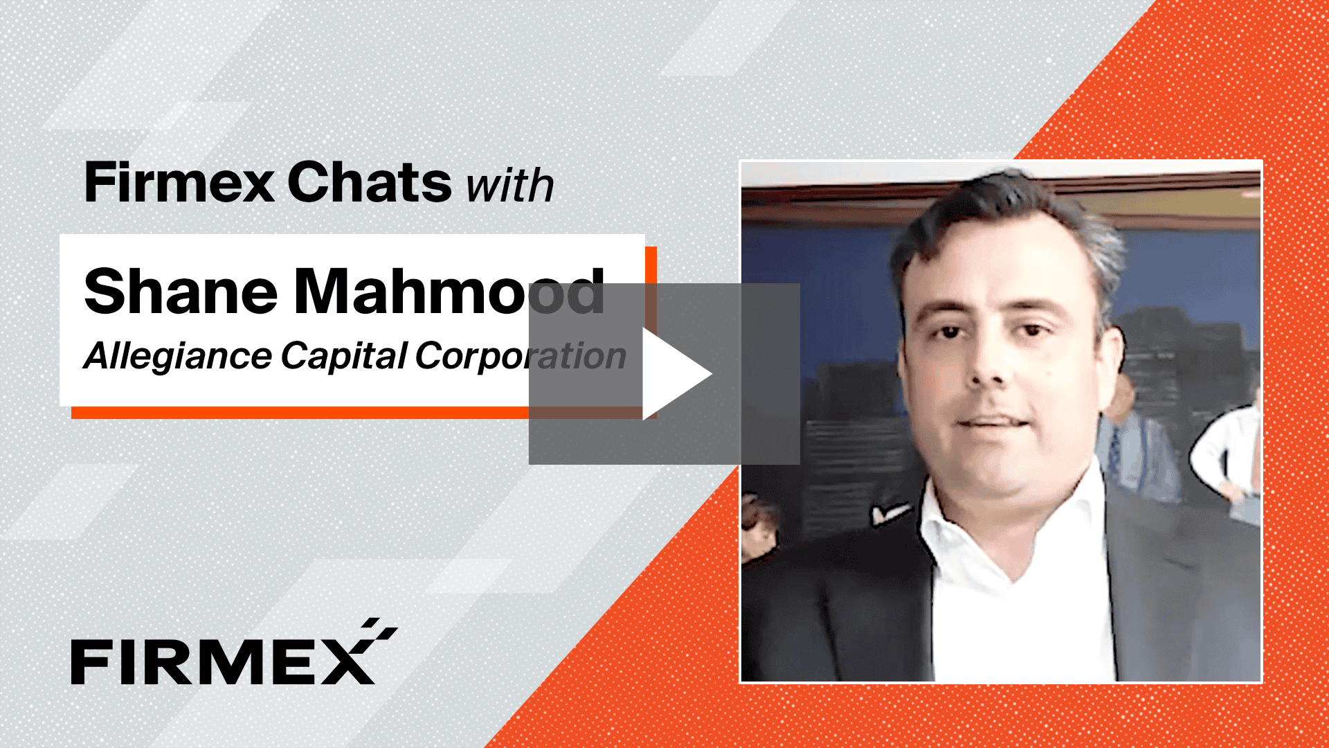 Firmex Chats with Shane Mahmood of Allegiance Capital | Firmex VDR